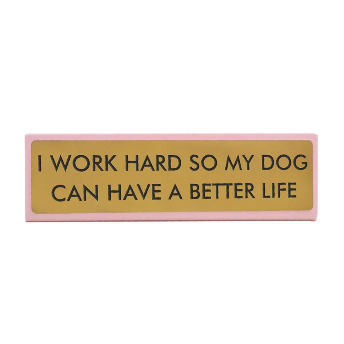 plaque de bureau i work hard so my dog can have a better life | fleux ...